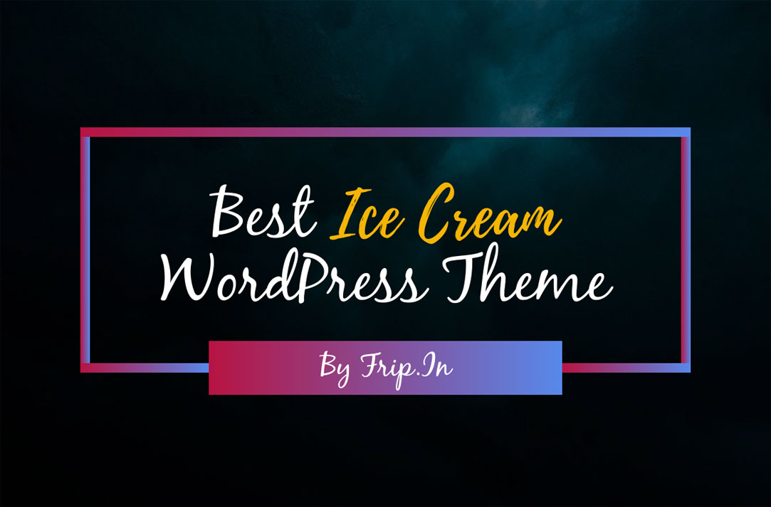 7 Best Ice Cream WordPress Theme 2026 - Frip.in