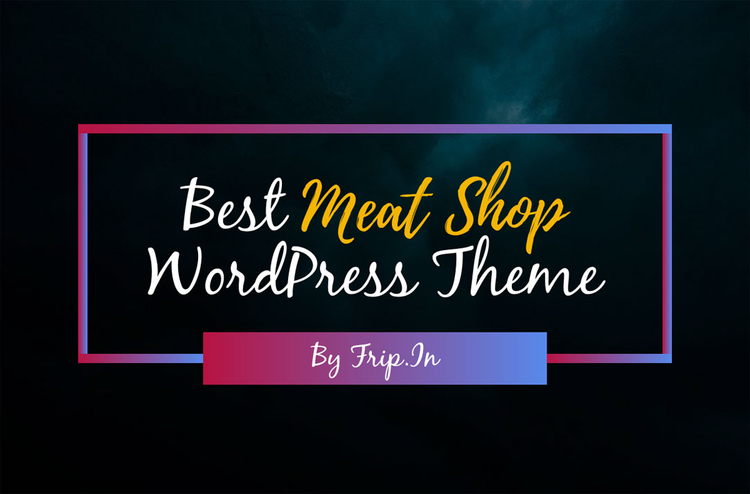 5 Best Meat Shop WordPress Theme 2026 - Frip.in