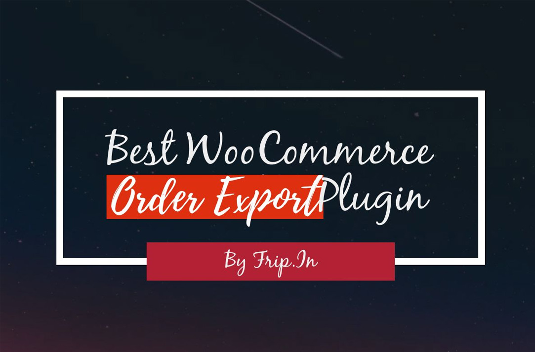 5 Best WooCommerce Order Export Plugin 2026 - Frip.in